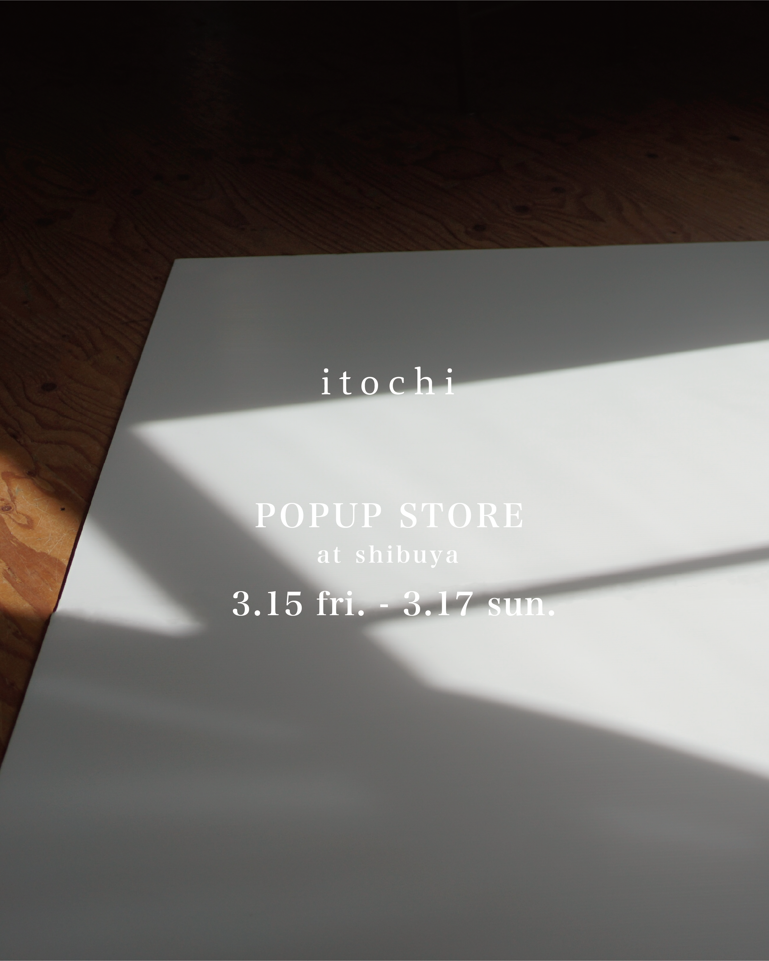 3/15-17 POP UP STORE at Shibuya – itochi 公式オンラインストア